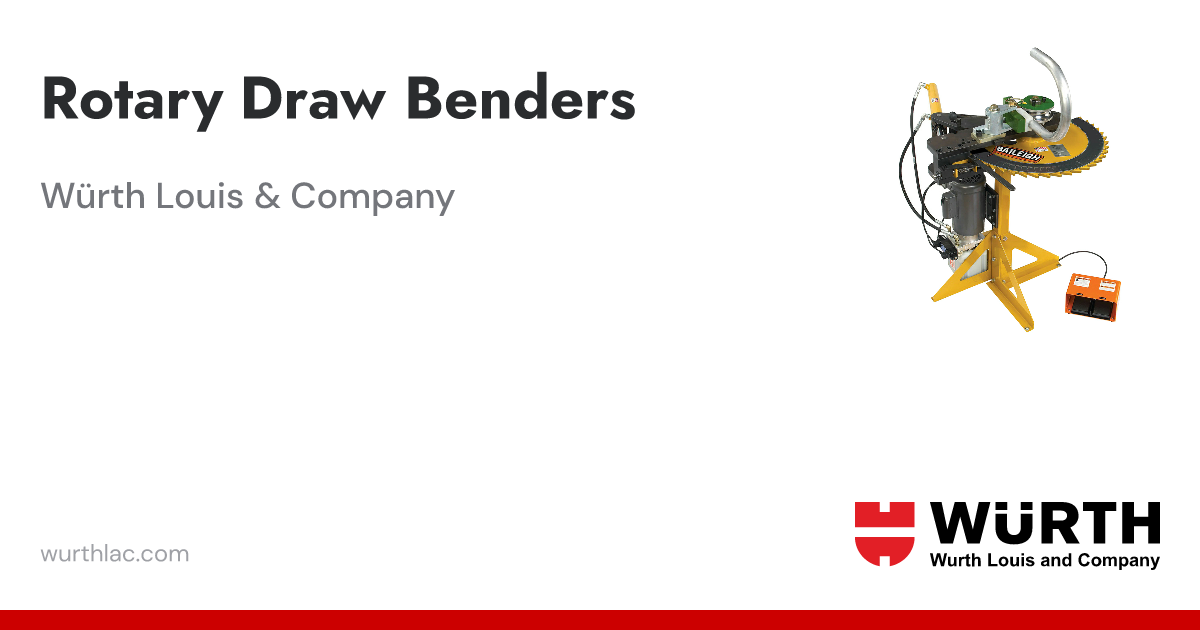 Rotary Draw Benders | Metalworkers & Contractors | Wurth Louis and Company