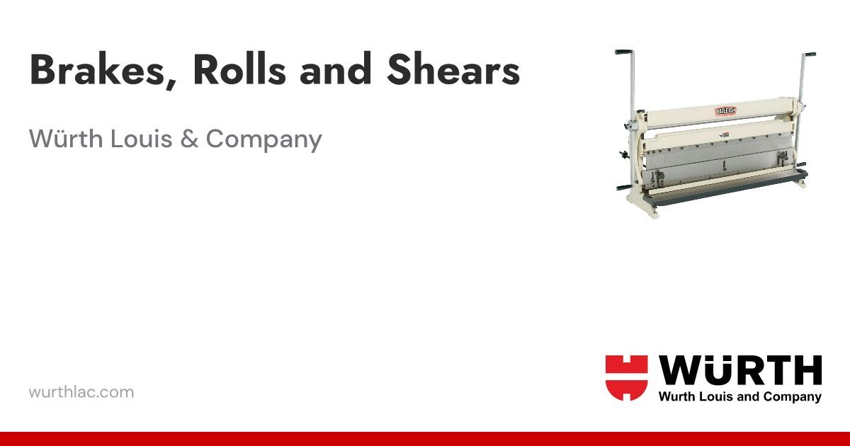Brakes, Rolls and Shears | Metalworkers | Wurth Louis and Company