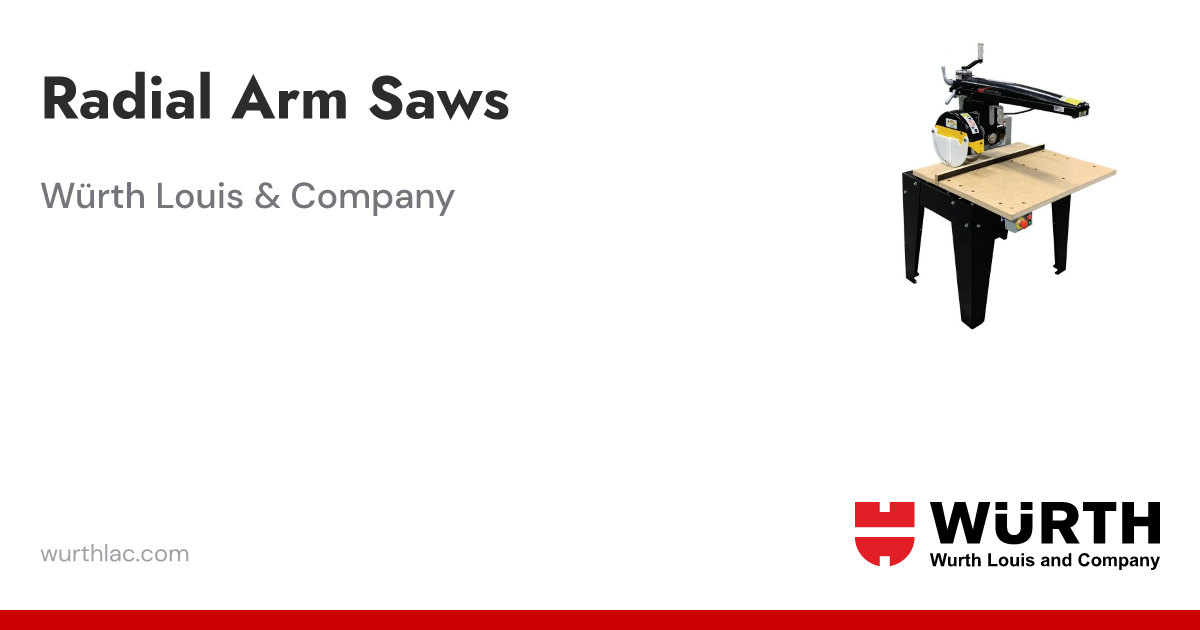 Radial Arm Saws | Contractor Duty Wood Cutting Solutions | Wurth Louis ...