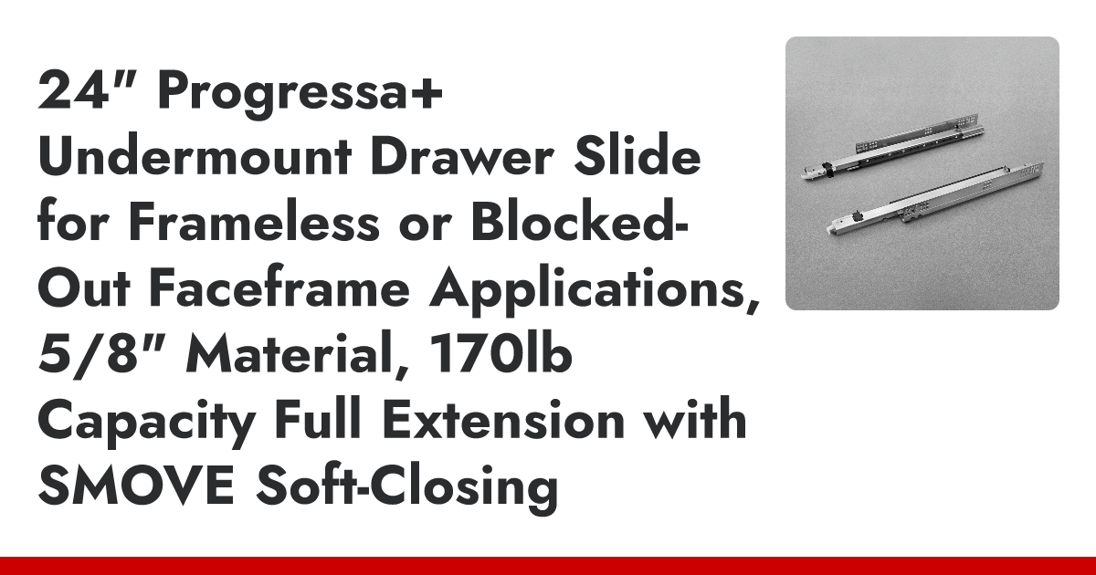 24" Progressa+ Undermount Drawer Slide for Frameless or Blocked-Out ...