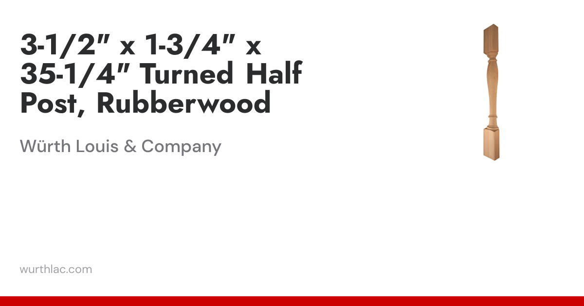 3-1/2" x 1-3/4" x 35-1/4" Turned Half Post, Rubberwood | Würth Louis ...