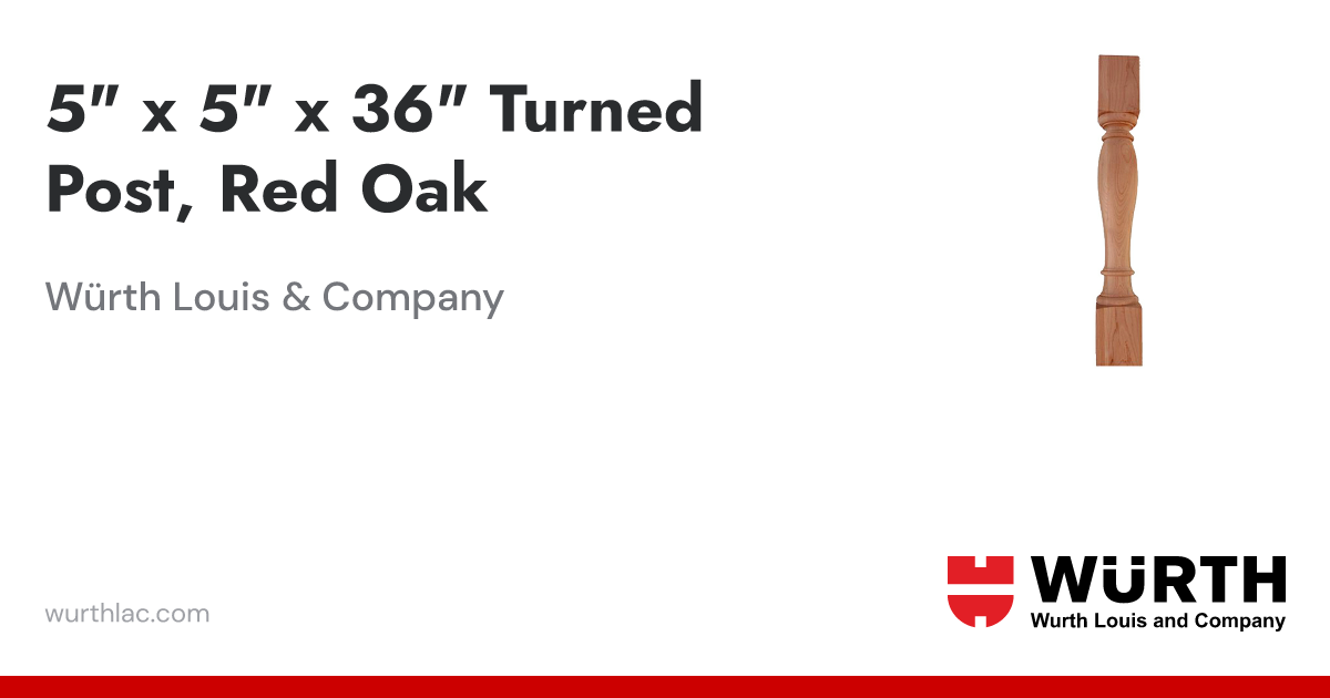 5" x 5" x 36" Turned Post, Red Oak | Würth Louis & Company
