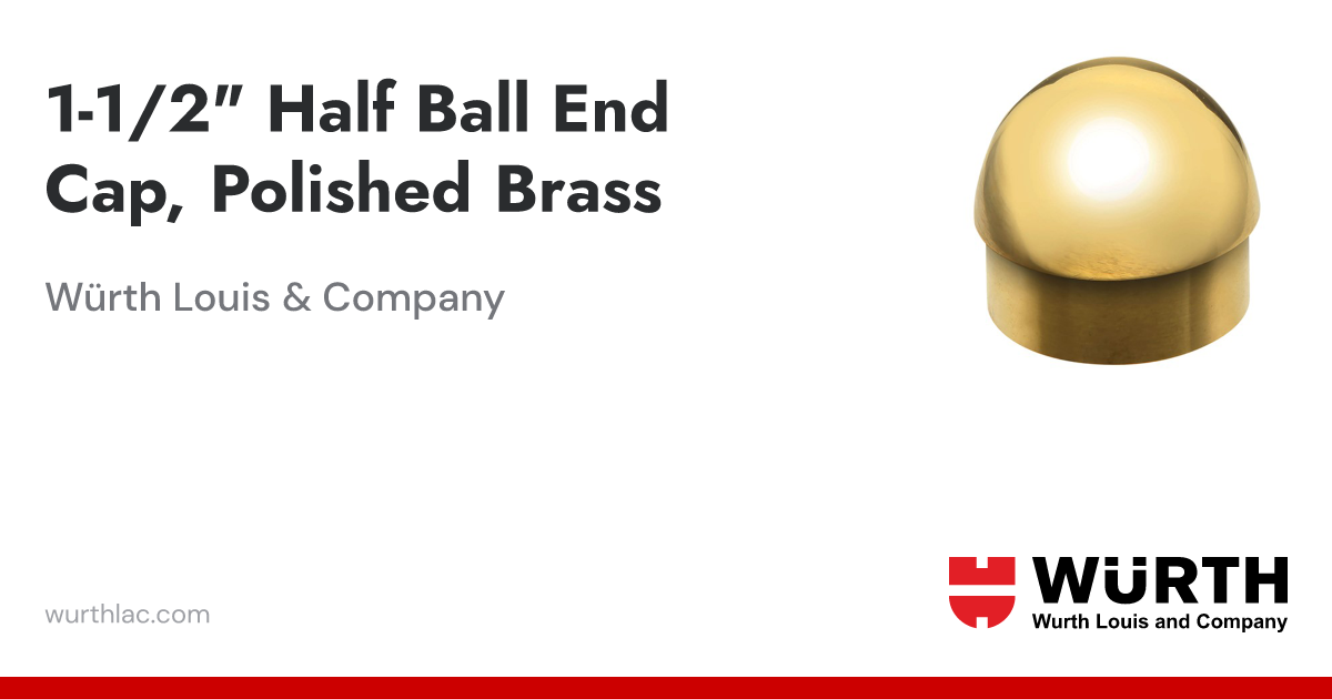 1-1/2" Half Ball End Cap, Polished Brass | Würth Louis & Company