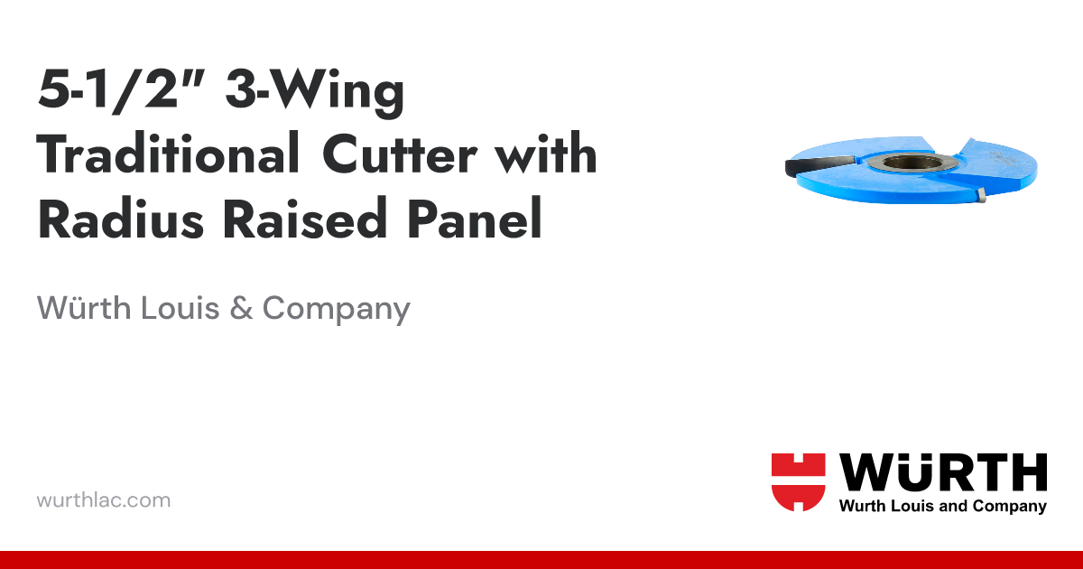 5-1/2" 3-Wing Traditional Cutter with Radius Raised Panel | Würth Louis ...