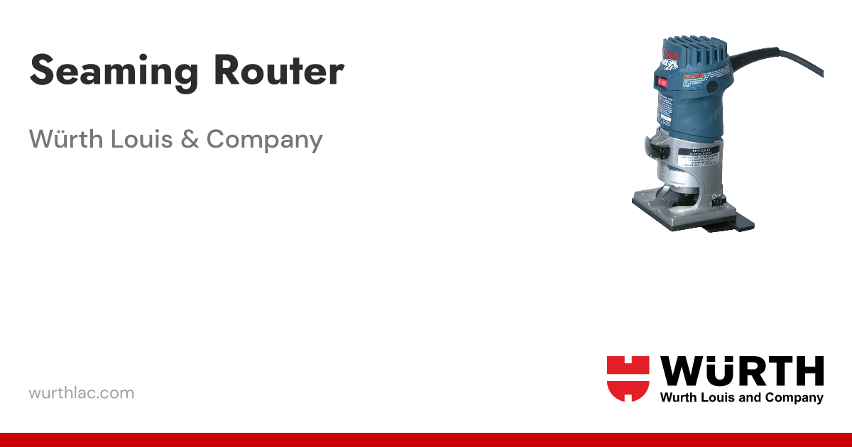 Seaming Router | Würth Louis & Company