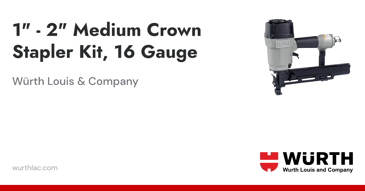 1" - 2" Medium Crown Stapler Kit, 16 Gauge | Würth Louis & Company
