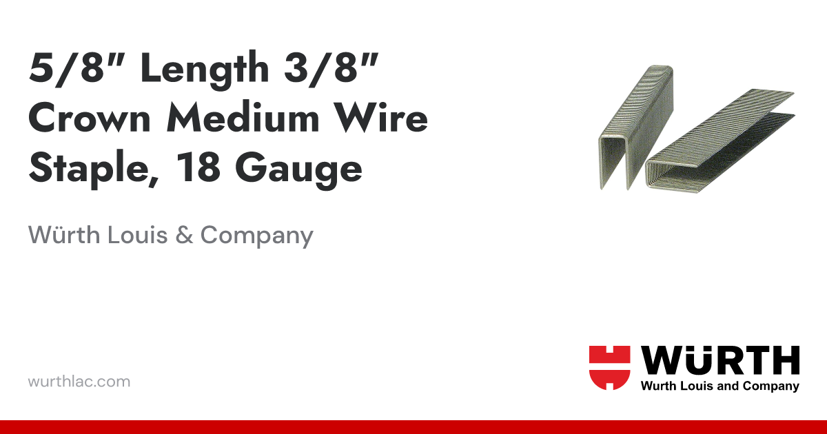 5/8" Length 3/8" Crown Medium Wire Staple, 18 Gauge | Würth Louis & Company
