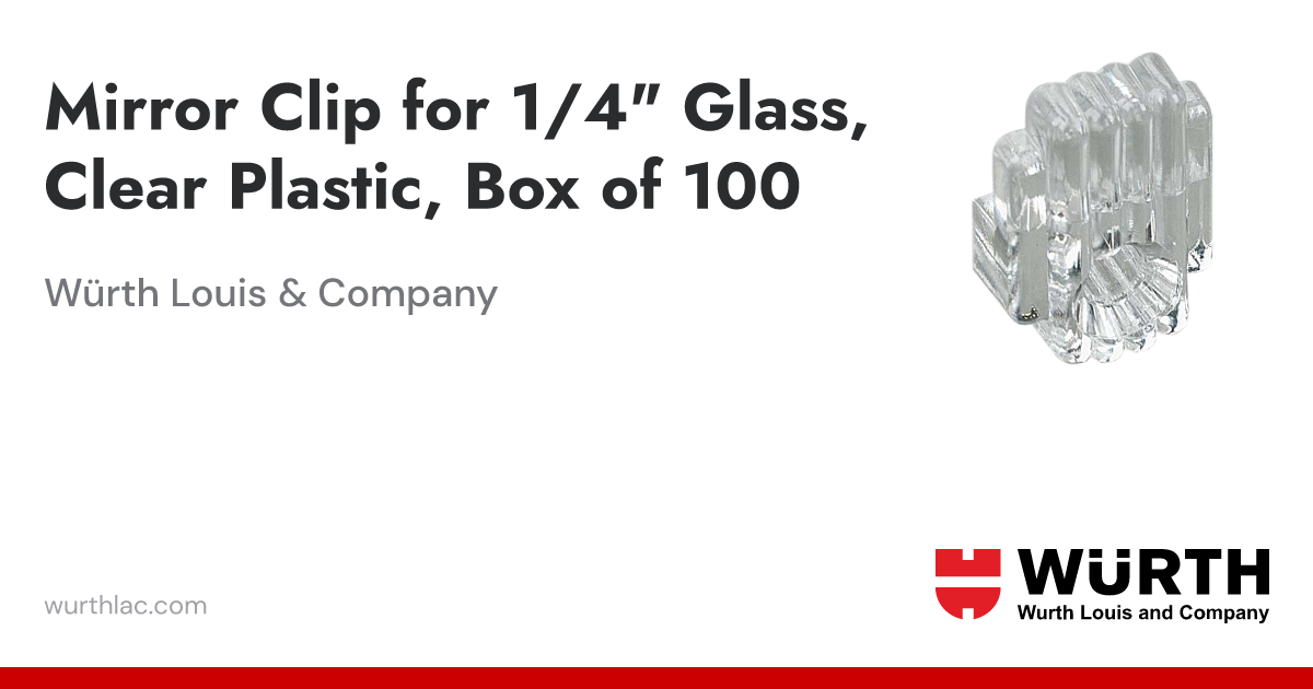 Mirror Clip for 1/4" Glass, Clear Plastic, Box of 100 | Würth Louis ...