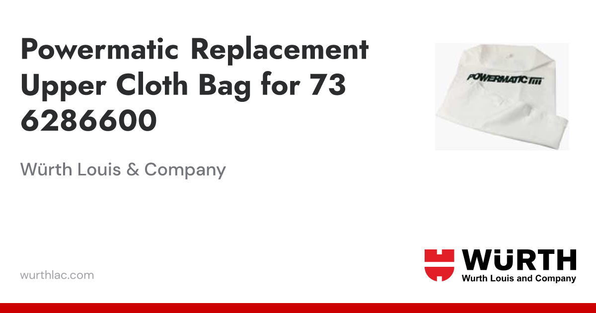 Powermatic Replacement Upper Cloth Bag for 73 6286600 | Würth Louis ...
