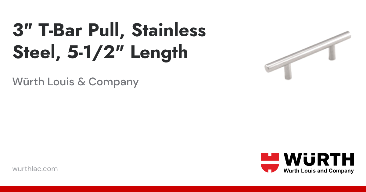3" T-Bar Pull, Stainless Steel, 5-1/2" Length | Würth Louis & Company