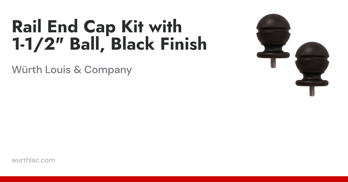 Rail End Cap Kit with 1-1/2" Ball, Black Finish | Würth Louis & Company
