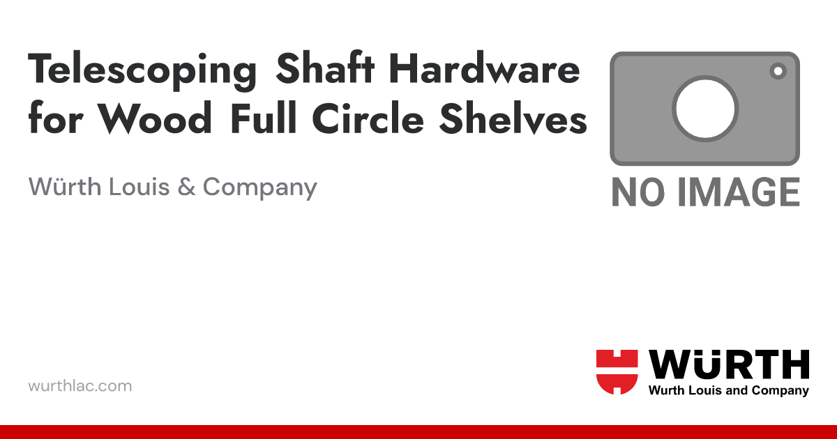 Telescoping Shaft Hardware for Wood Full Circle Shelves | Würth Louis ...