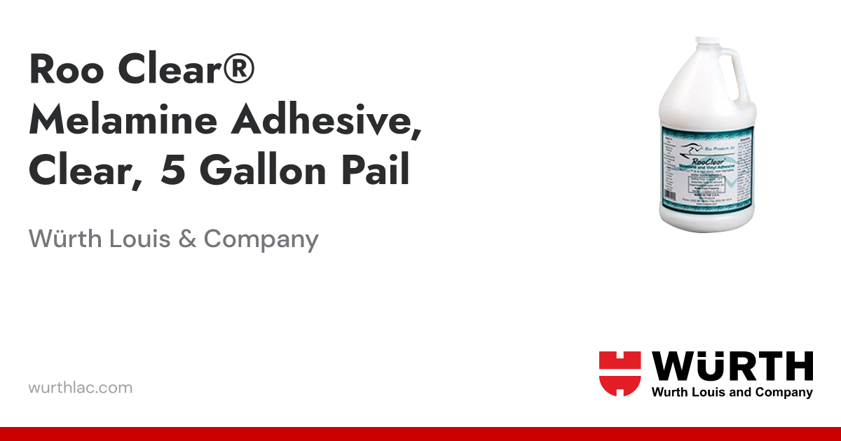 Roo Clear® Melamine Adhesive, Clear, 5 Gallon Pail | Würth Louis & Company