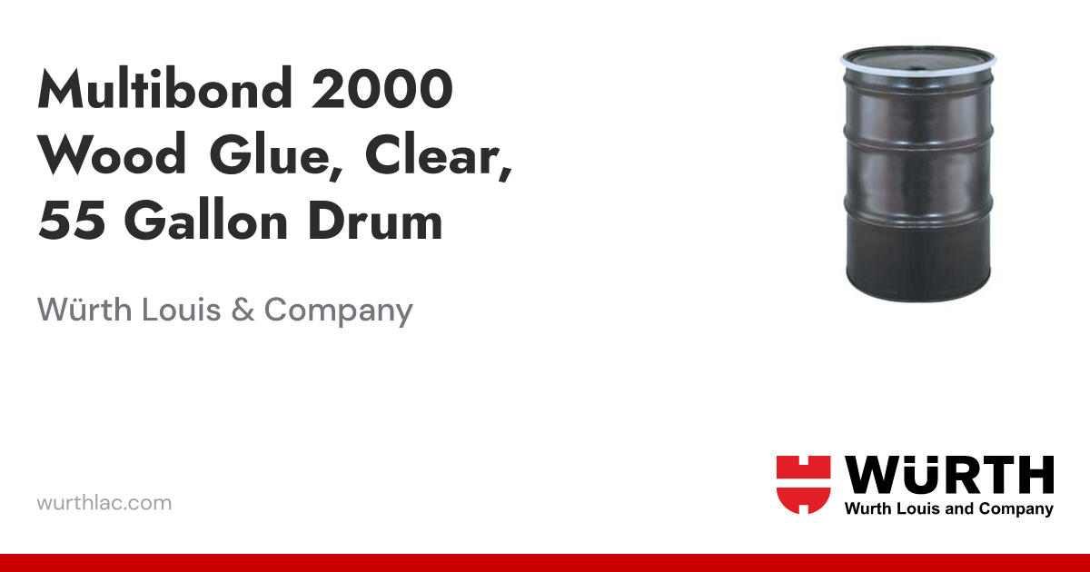 Multibond 2000 Wood Glue, Clear, 55 Gallon Drum | Würth Louis & Company