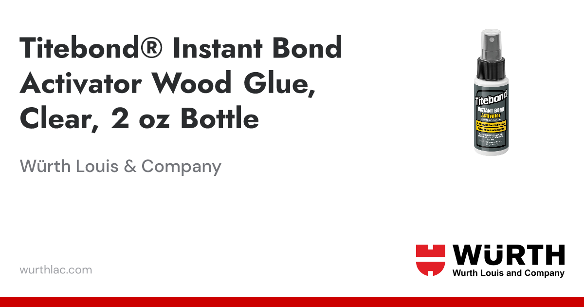 Titebond® Instant Bond Activator Wood Glue, Clear, 2 oz Bottle | Würth ...