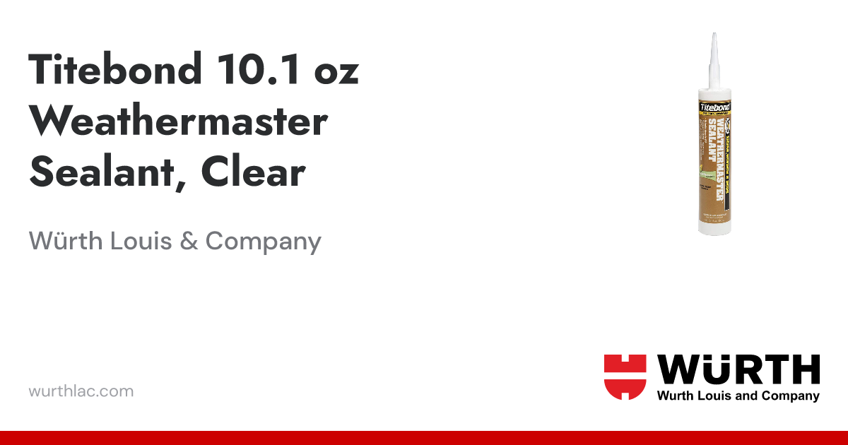 Titebond 10.1 oz Weathermaster Sealant, Clear | Würth Louis & Company