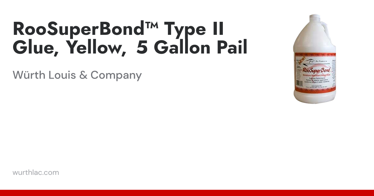 RooSuperBond™ Type II Glue, Yellow, 5 Gallon Pail | Würth Louis & Company