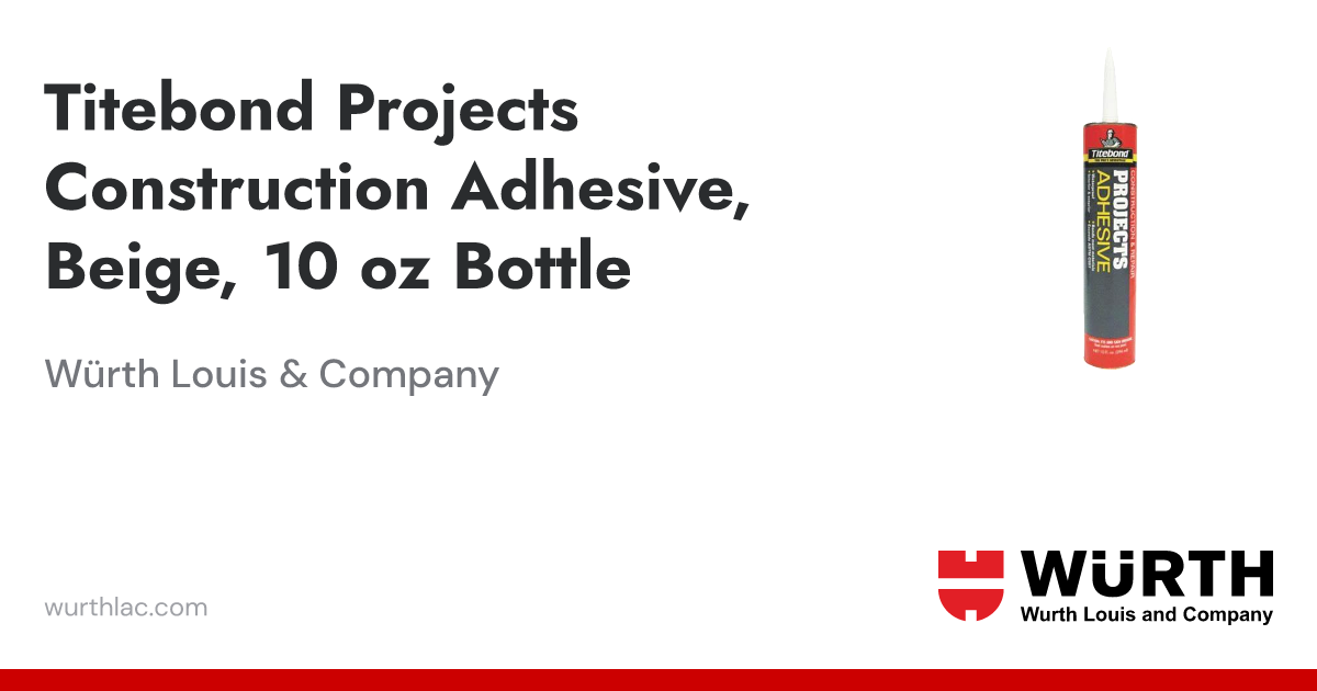 Titebond Projects Construction Adhesive, Beige, 10 oz Bottle | Würth ...