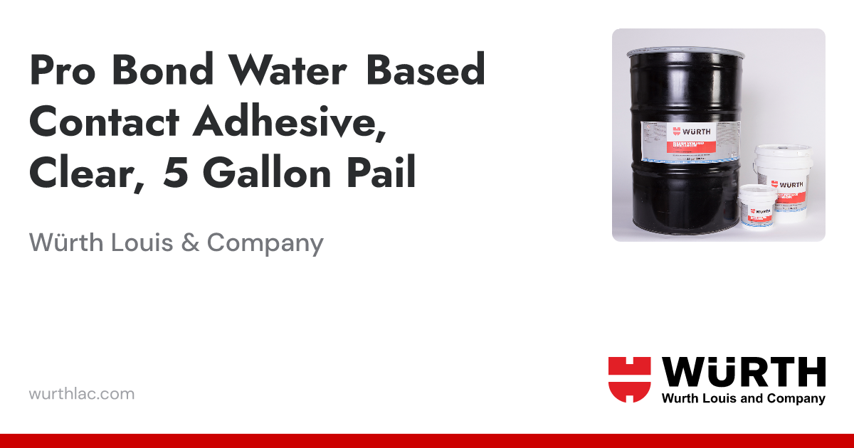 Pro Bond Water Based Contact Adhesive, Clear, 5 Gallon Pail | Würth ...