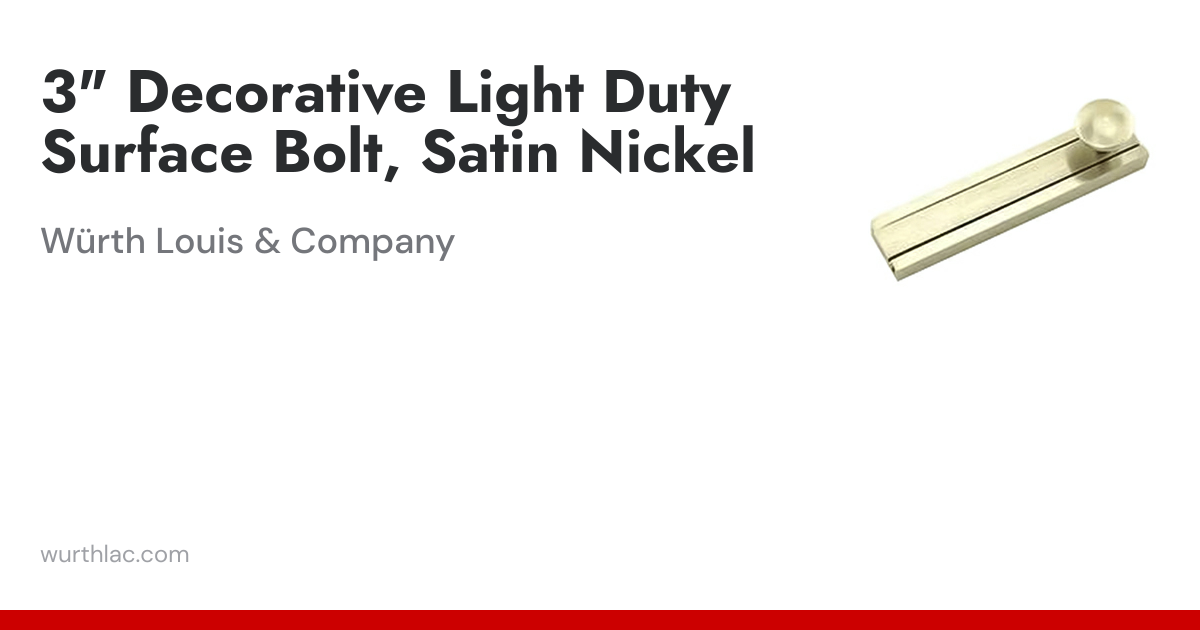 3" Decorative Light Duty Surface Bolt, Satin Nickel | Würth Louis & Company