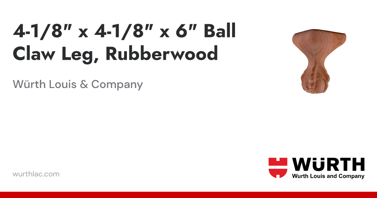 4-1/8" x 4-1/8" x 6" Ball Claw Leg, Rubberwood | Würth Louis & Company