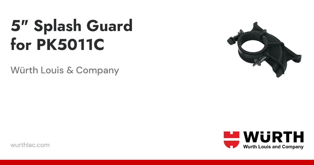 5" Splash Guard for PK5011C | Würth Louis & Company