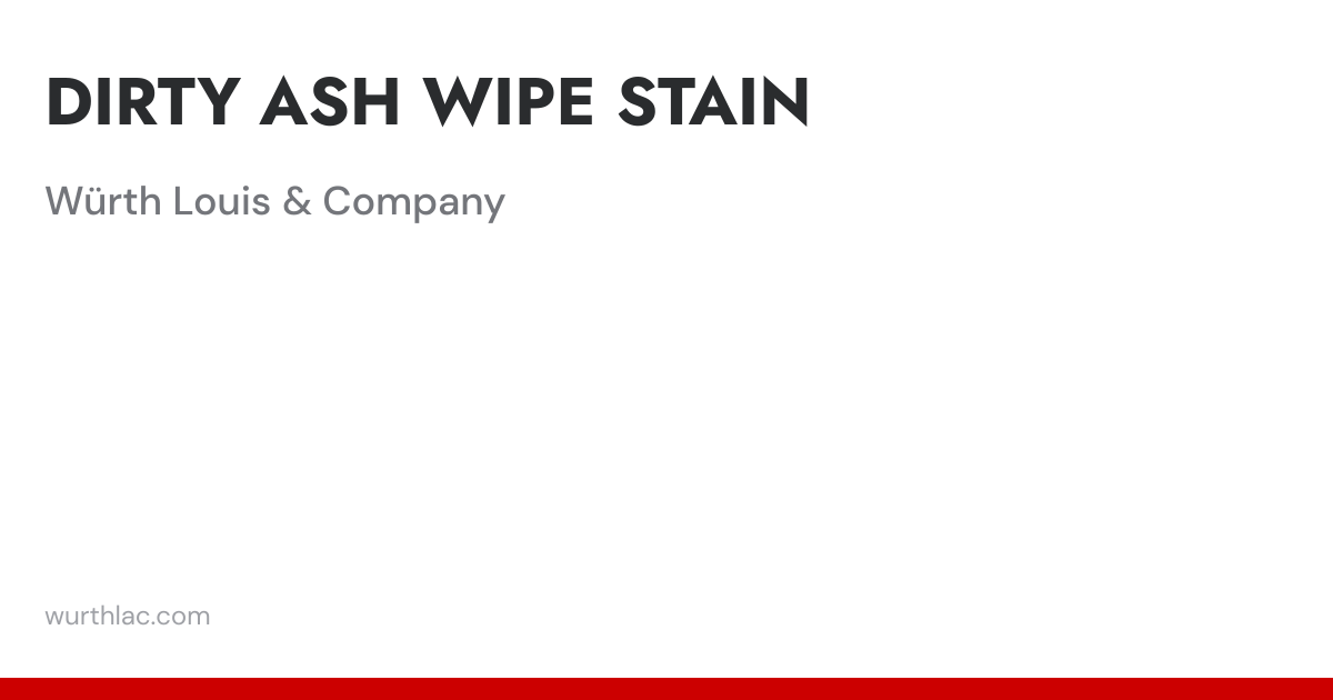 DIRTY ASH WIPE STAIN | Würth Louis & Company