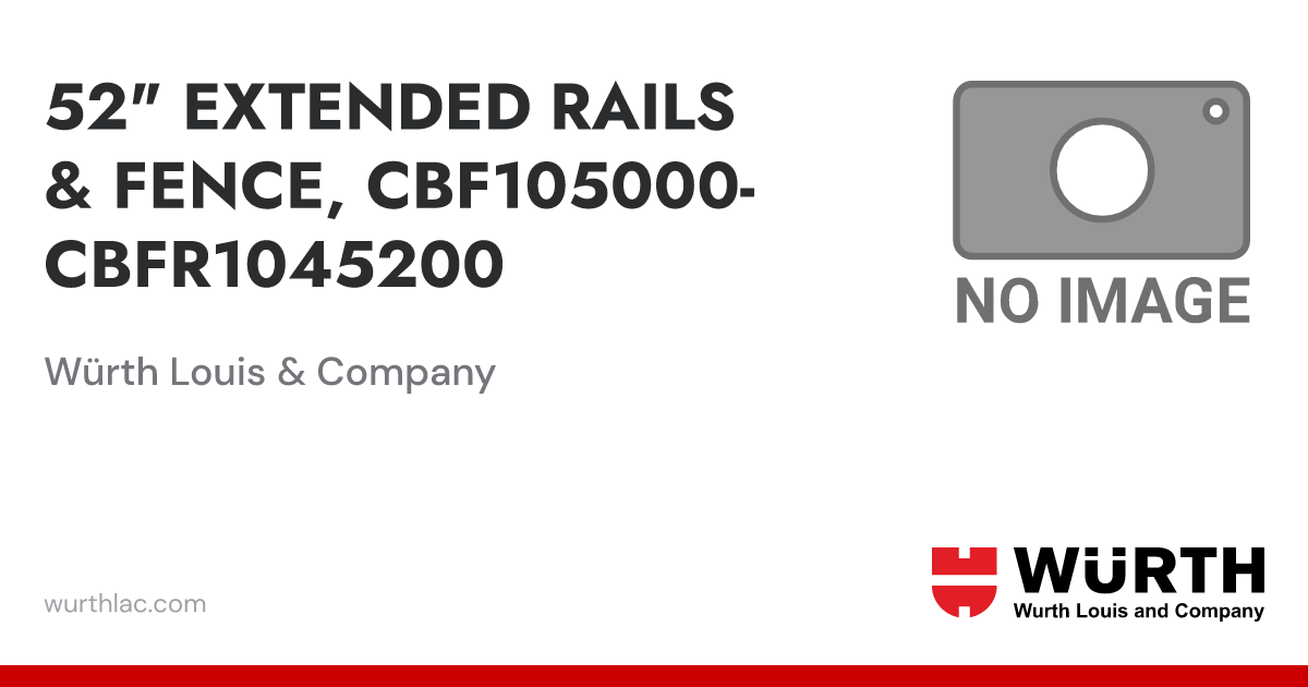 52" EXTENDED RAILS & FENCE, CBF105000-CBFR1045200 | Würth Louis & Company