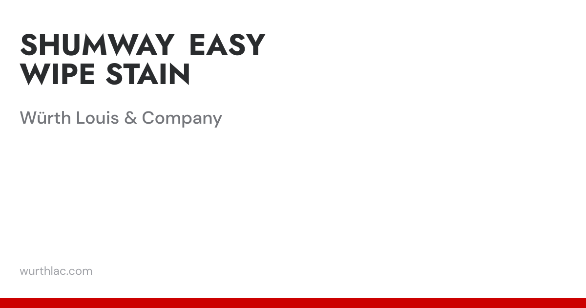 SHUMWAY EASY WIPE STAIN | Würth Louis & Company