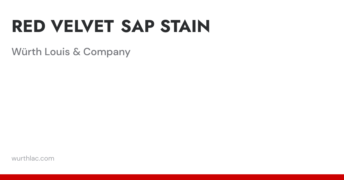 RED VELVET SAP STAIN | Wurth Louis and Company