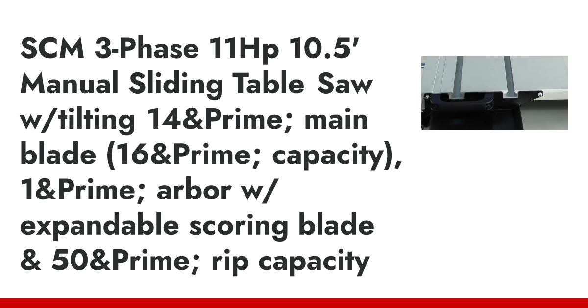 SCM 3-Phase 11Hp 10.5' Manual Sliding Table Saw w/tilting 14″ main ...