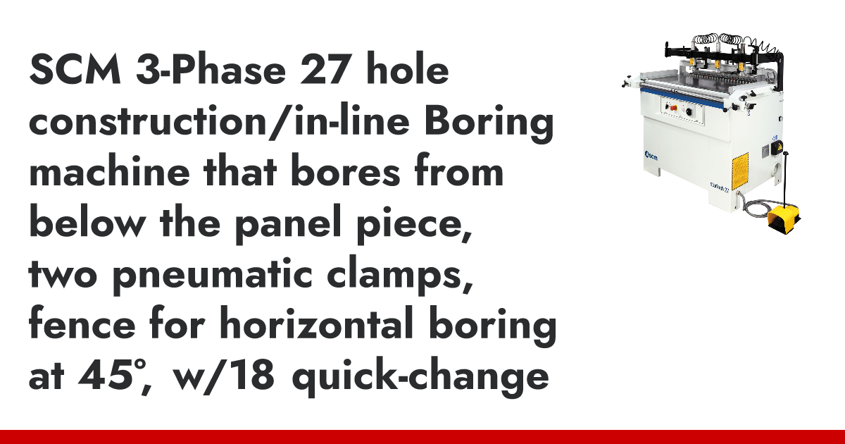 SCM 3-Phase 27 hole construction/in-line Boring machine that bores from below the panel piece ...