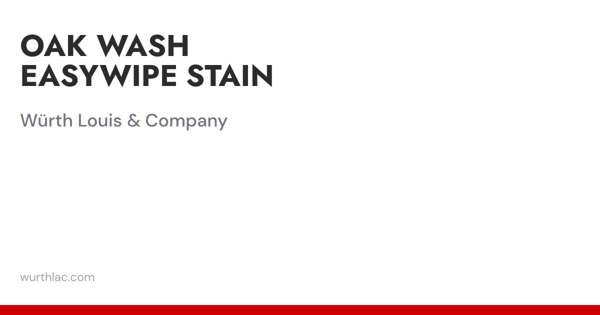 OAK WASH EASYWIPE STAIN | Würth Louis & Company