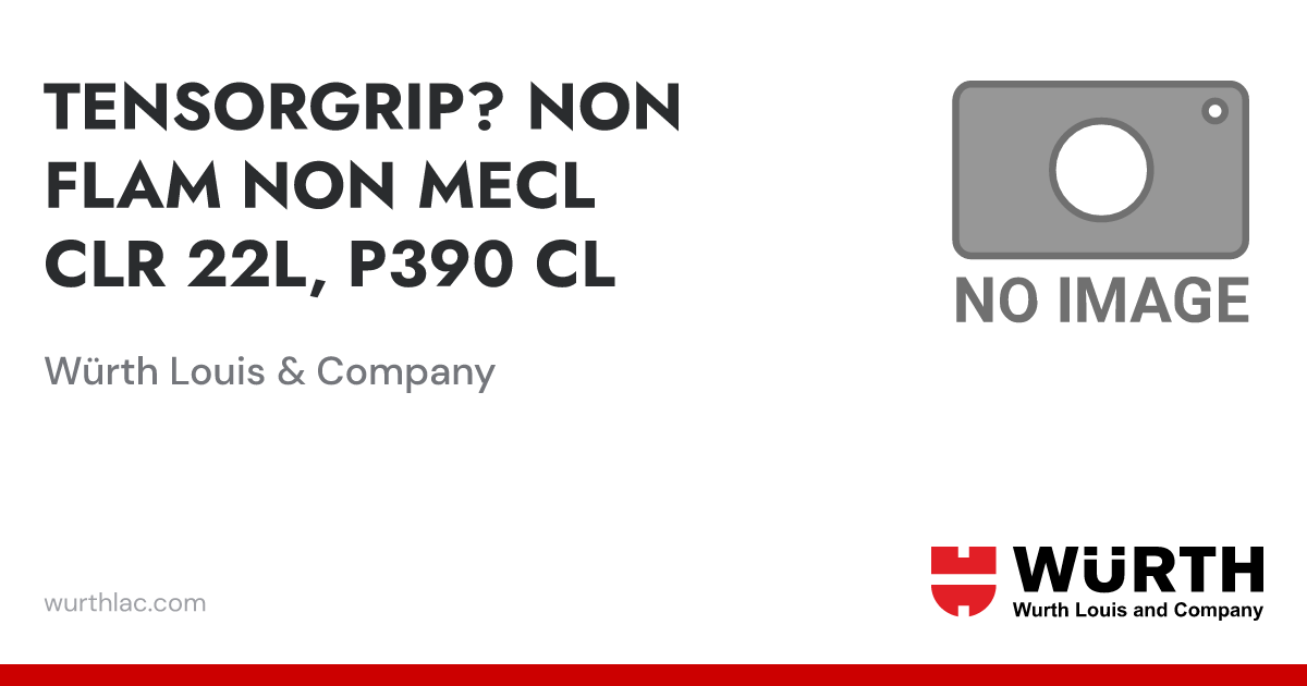TENSORGRIP? NON FLAM NON MECL CLR 22L, P390 CL | Würth Louis & Company