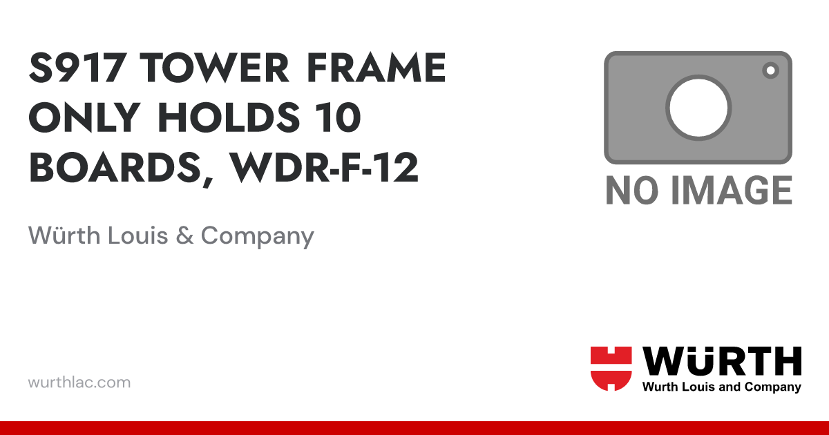 S917 TOWER FRAME ONLY HOLDS 10 BOARDS, WDR-F-12 | Würth Louis & Company