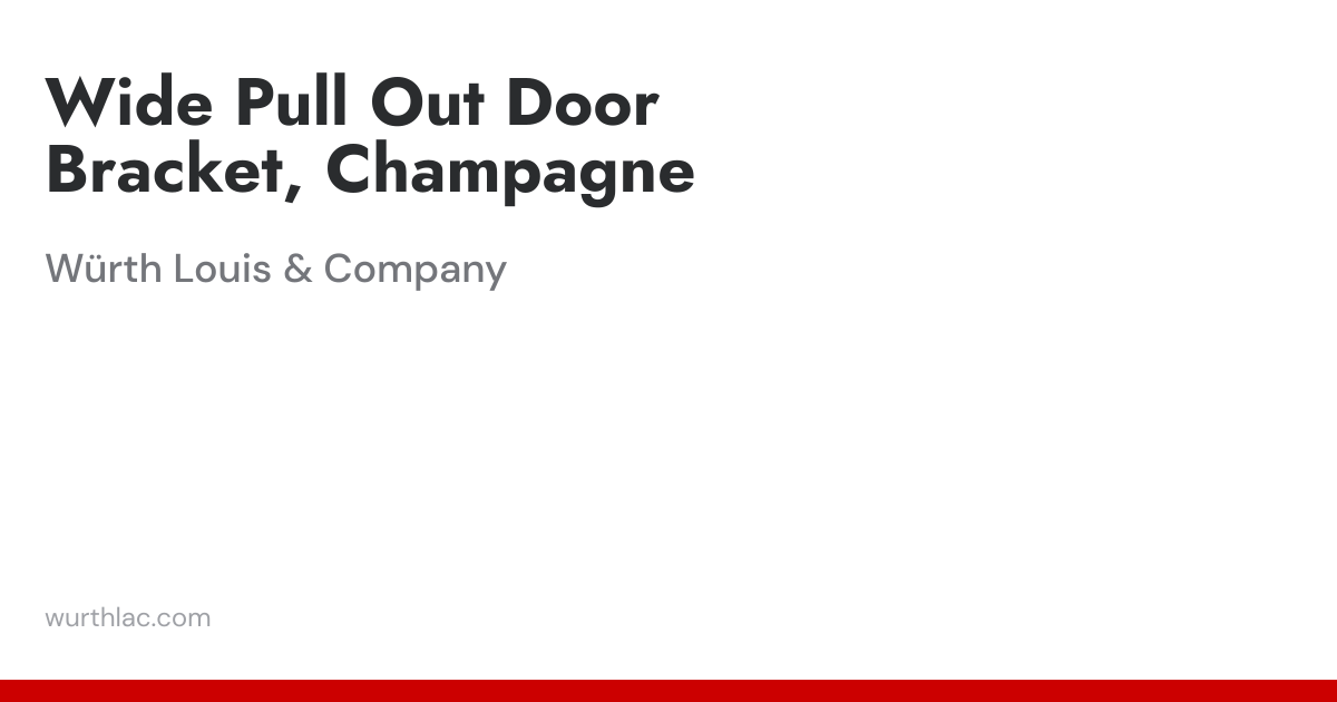 Wide Pull Out Door Bracket, Champagne | Würth Louis & Company