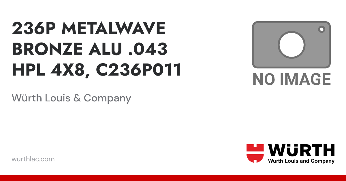 236P METALWAVE BRONZE ALU .043 HPL 4X8, C236P011 | Würth Louis & Company