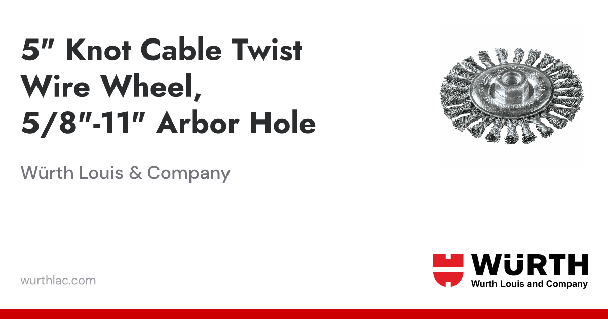 5" Knot Cable Twist Wire Wheel, 5/8"-11" Arbor Hole | Würth Louis & Company