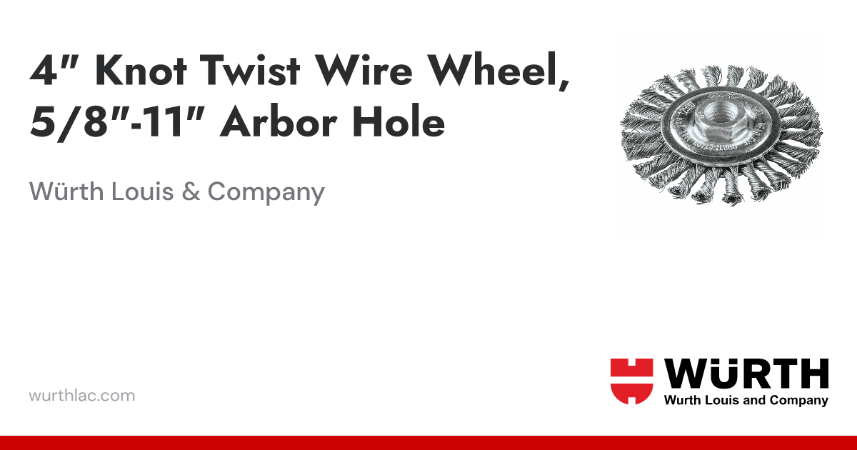 4" Knot Twist Wire Wheel, 5/8"-11" Arbor Hole | Würth Louis & Company