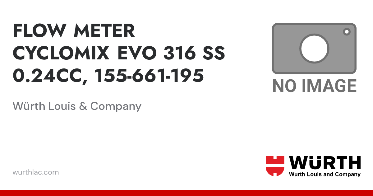 FLOW METER CYCLOMIX EVO 316 SS 0.24CC, 155-661-195 | Würth Louis & Company